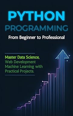 Python Programming: From Beginner to Professional: Master Data Science, Web Development with ...