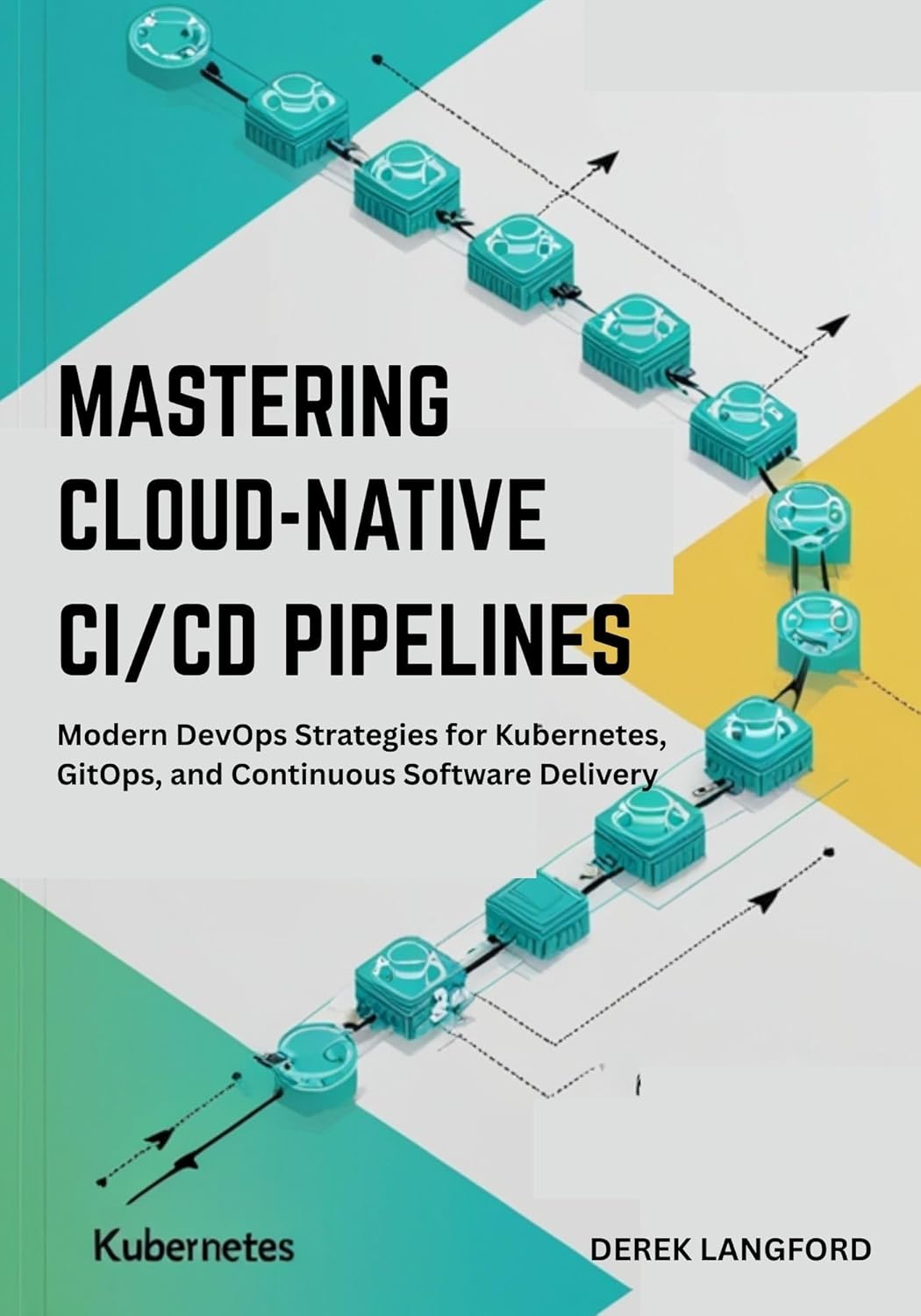 Mastering Cloud-Native CI/CD Pipelines: Modern DevOps Strategies for ...