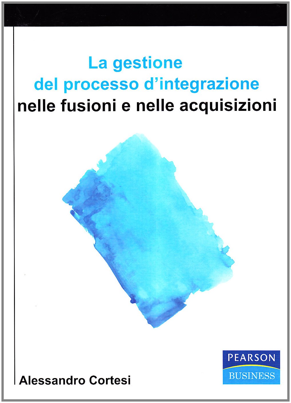 Amazon.it: La gestione del processo d'integrazione nelle sue fusioni e ...
