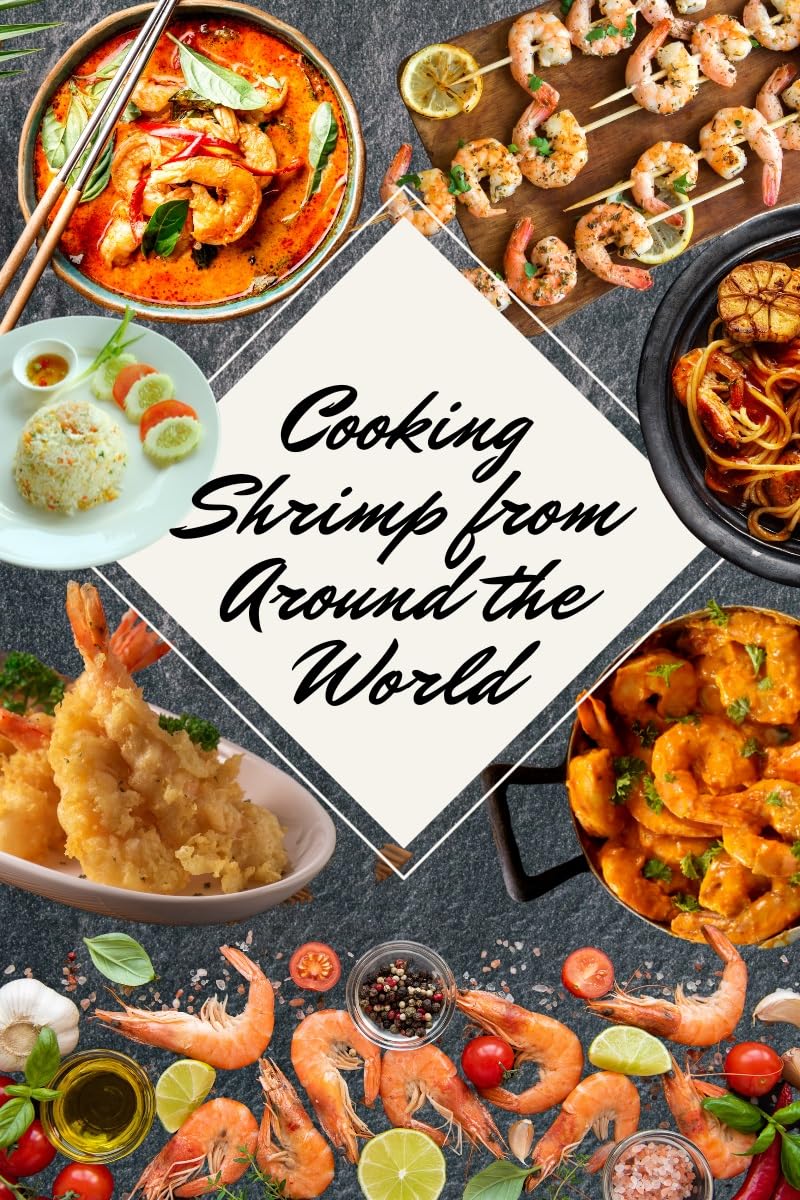 Cooking Shrimp from Around the World: Shrimp Recipes for Seafood Lovers ...