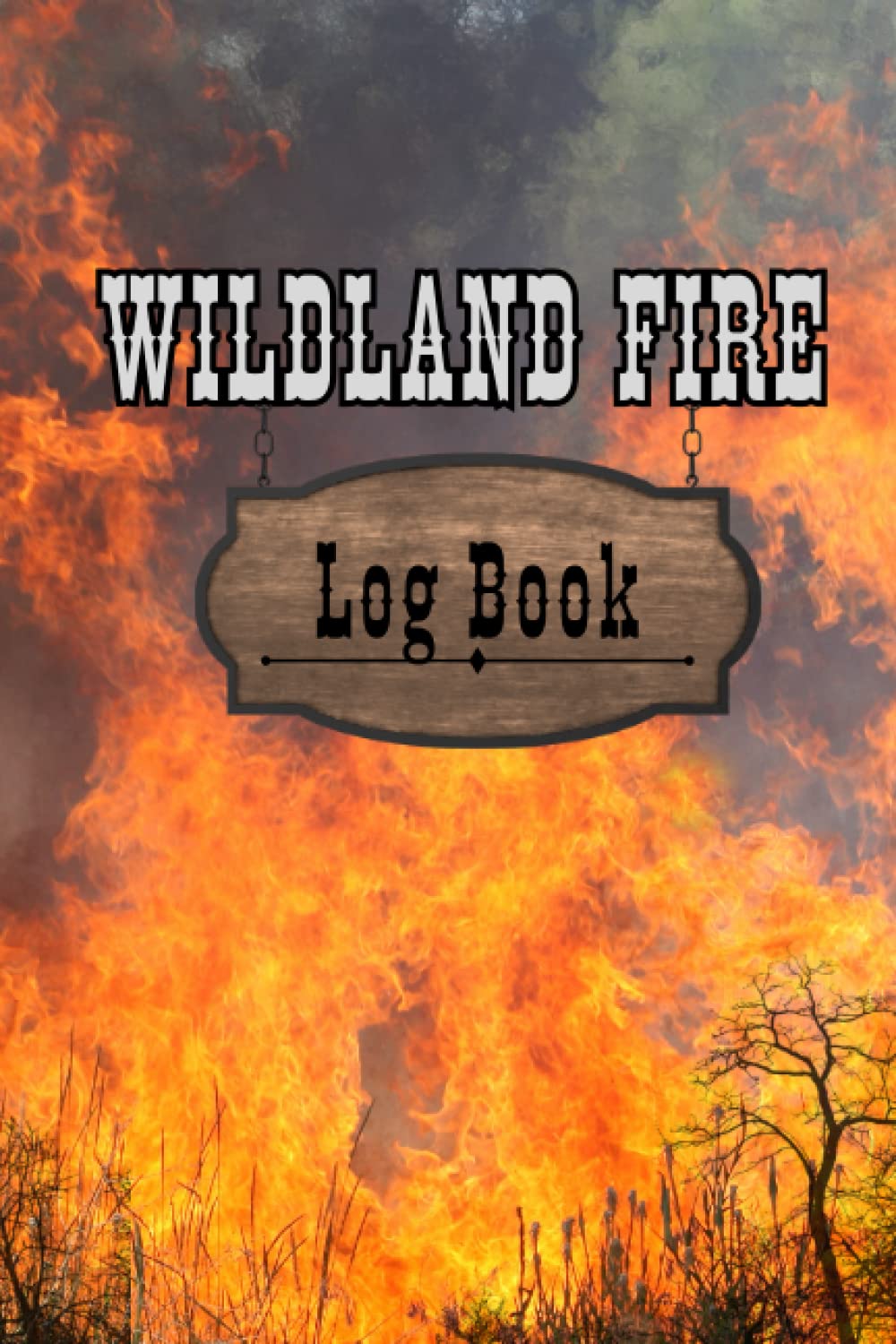Wildland Fire Log Book: Wildland Firefighting Fire Ledger | 54 Log ...