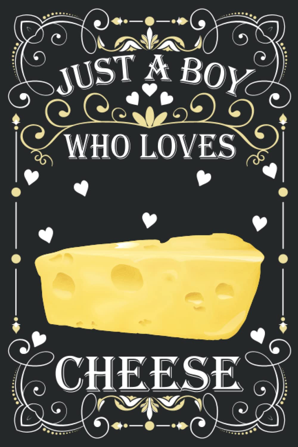 Amazon.com: Just A Boy Who Loves Cheese: Cheese Lover Gifts For Boys ...