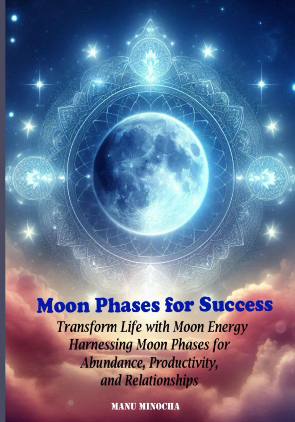 Moon Phases for Success: Transforming Life with Moon Energy: Harnessing ...