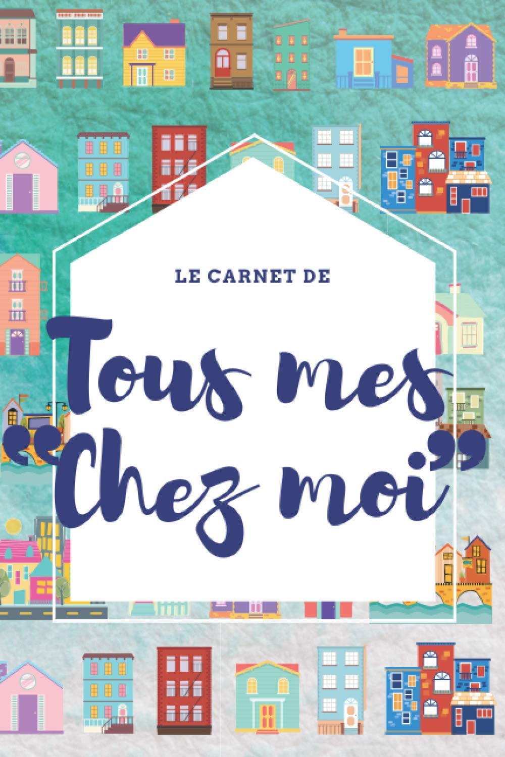 Le Carnet De Tous Mes Chez Moi I Journal Remplir | Desertcart INDIA