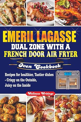 EMERIL LAGASSE DUAL ZONE WITH A FRENCH DOOR AIR FRYER OVEN COOKBOOK ...