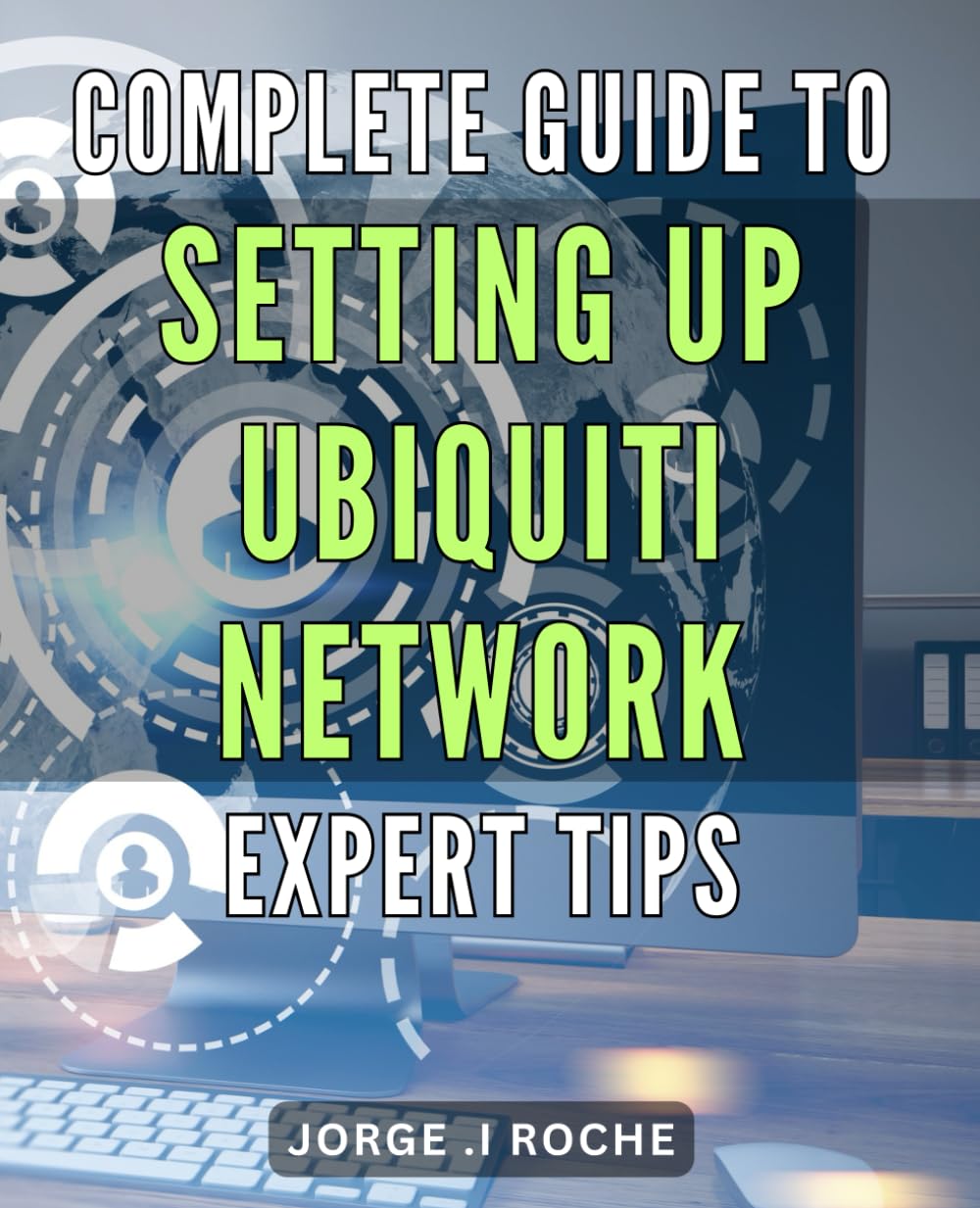 Complete Guide to Setting Up Ubiquiti Network: Expert Tips.: Streamline Your Network Setup ...