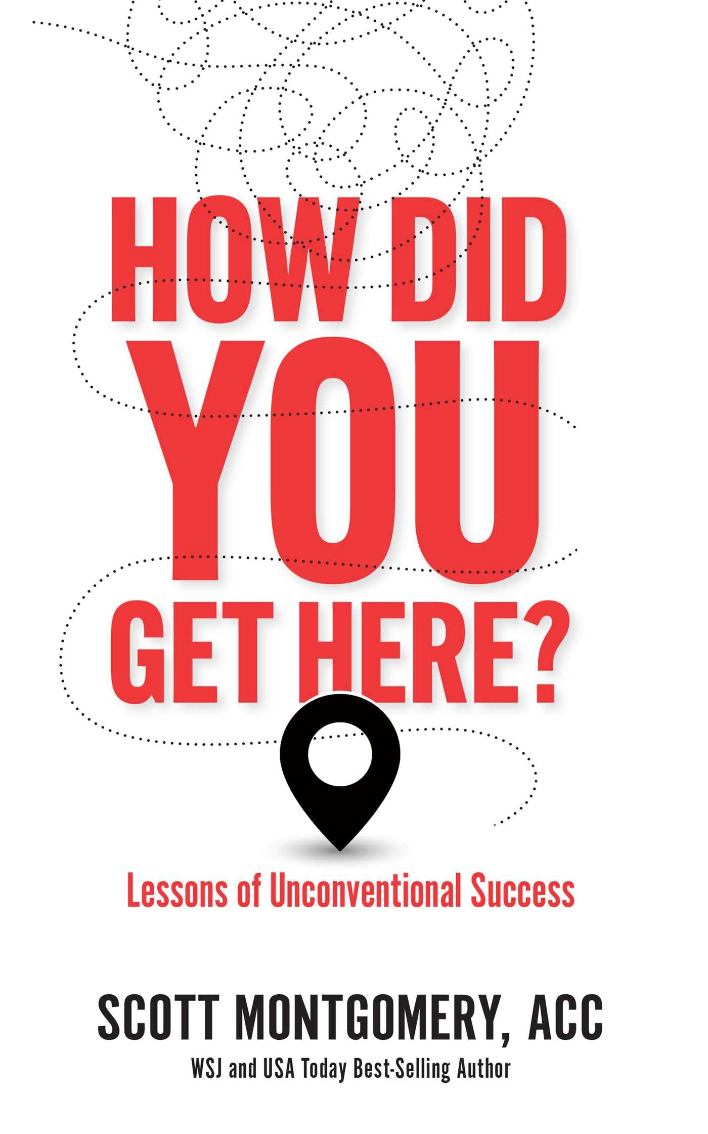 How Did You Get Here: Lessons of Unconventional Success: Montgomery ...
