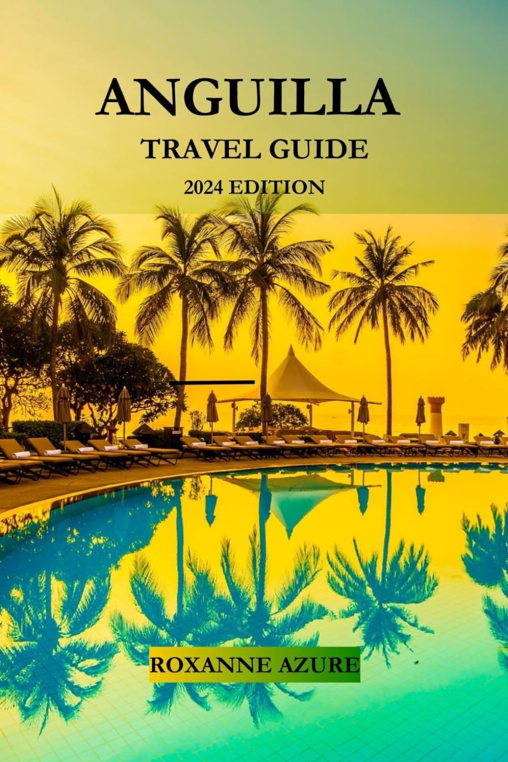 ANGUILLA TRAVEL GUIDE 2024 EDITION: Anguilla Escapade: Your Ultimate ...