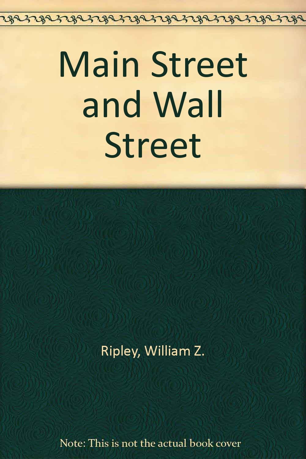 Main Street and Wall Street: Ripley, William Z.: 9780914348078: Amazon ...