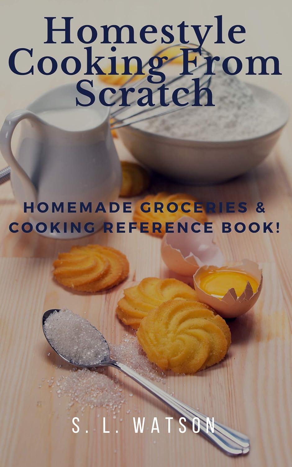Homestyle Cooking From Scratch: Homemade Groceries & Cooking Reference ...