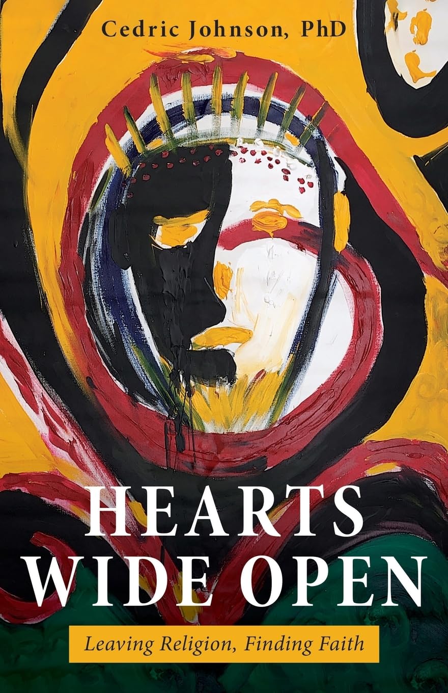 Hearts Wide Open: Leaving Religion, Finding Faith: Johnson PhD, Cedric ...