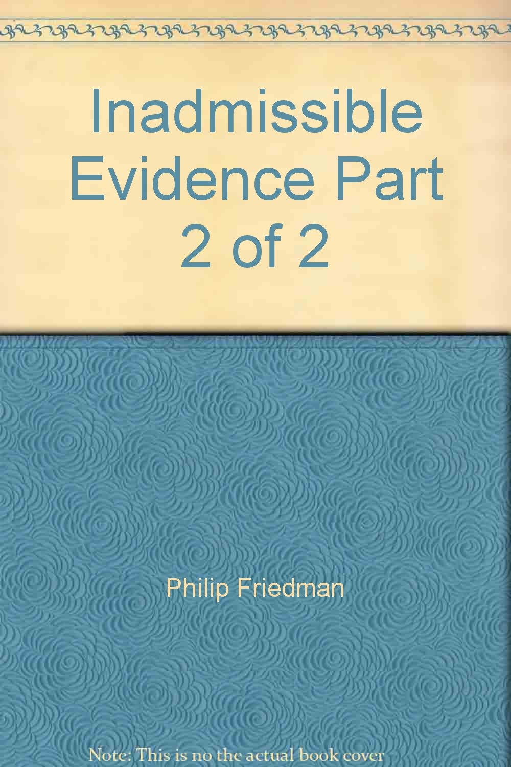 Inadmissible Evidence Part 2 of 2 : Friedman, Philip: Amazon.in: Books