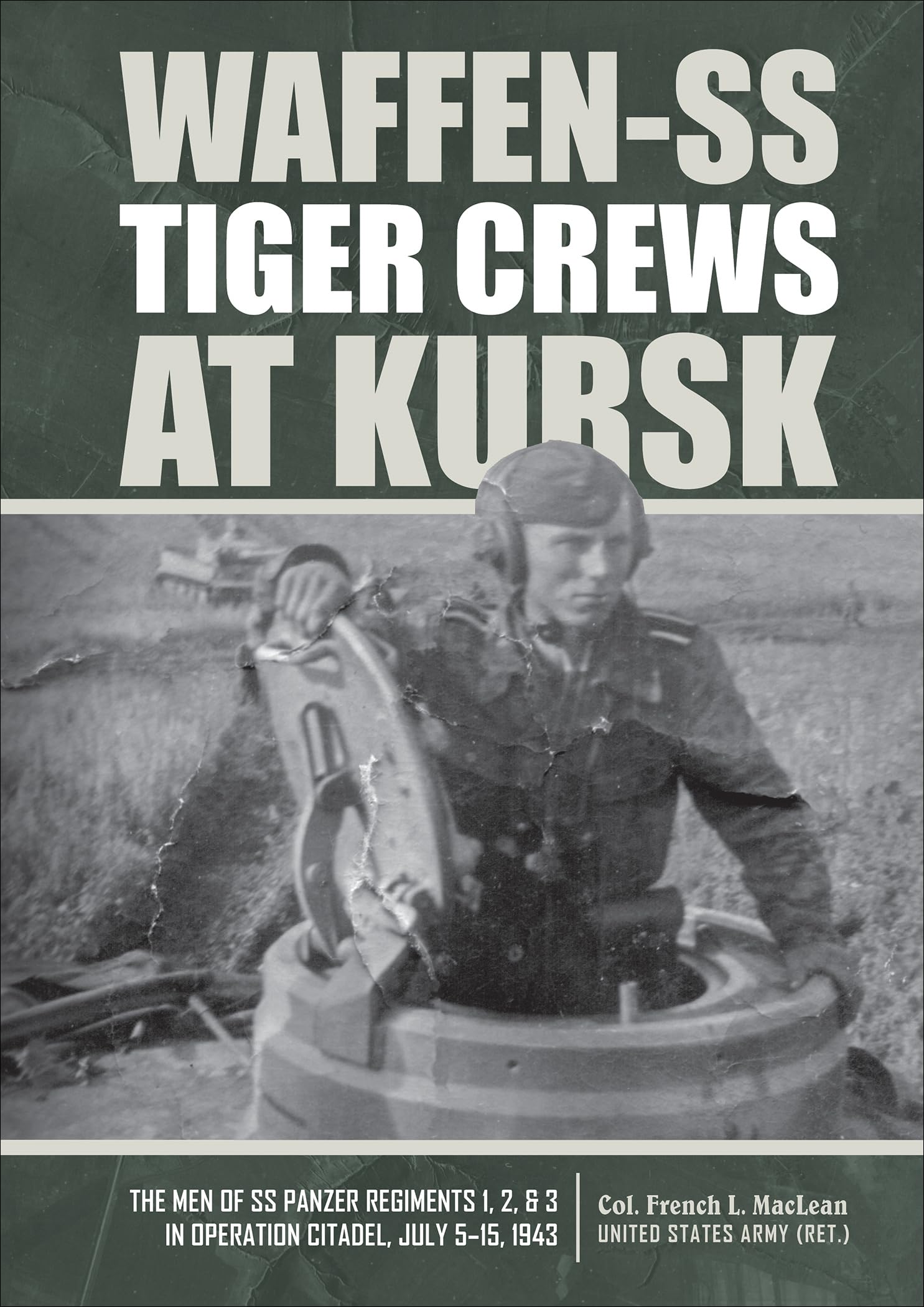 Waffen-SS Tiger Crews at Kursk: The Men of SS Panzer Regiments 1, 2 & 3 ...