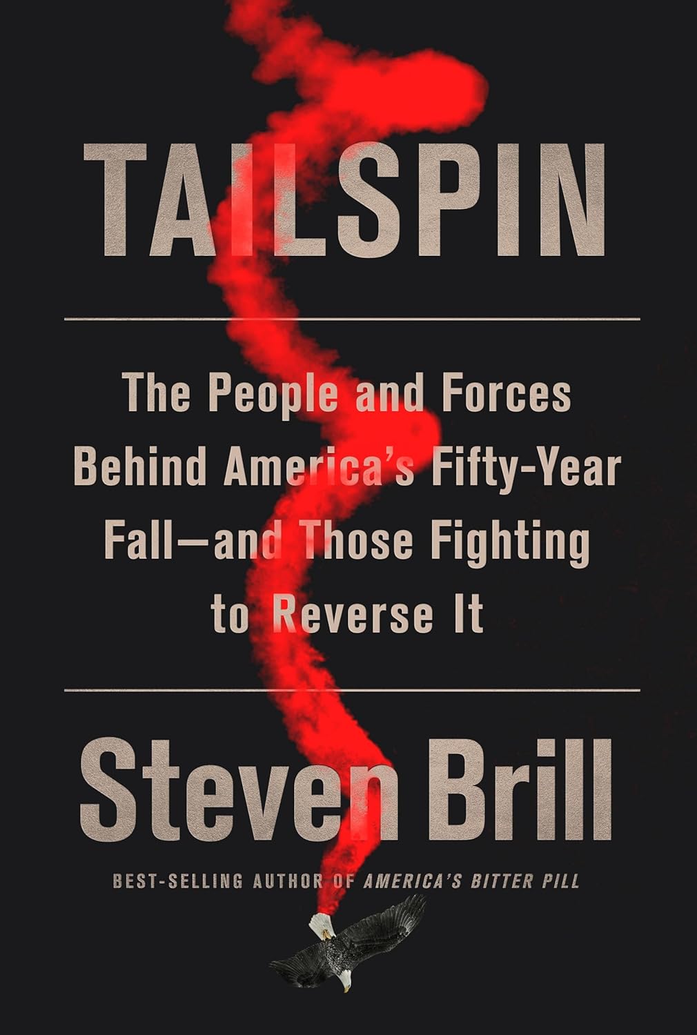 Tailspin: The People and Forces Behind America's Fifty-Year Fall-and ...