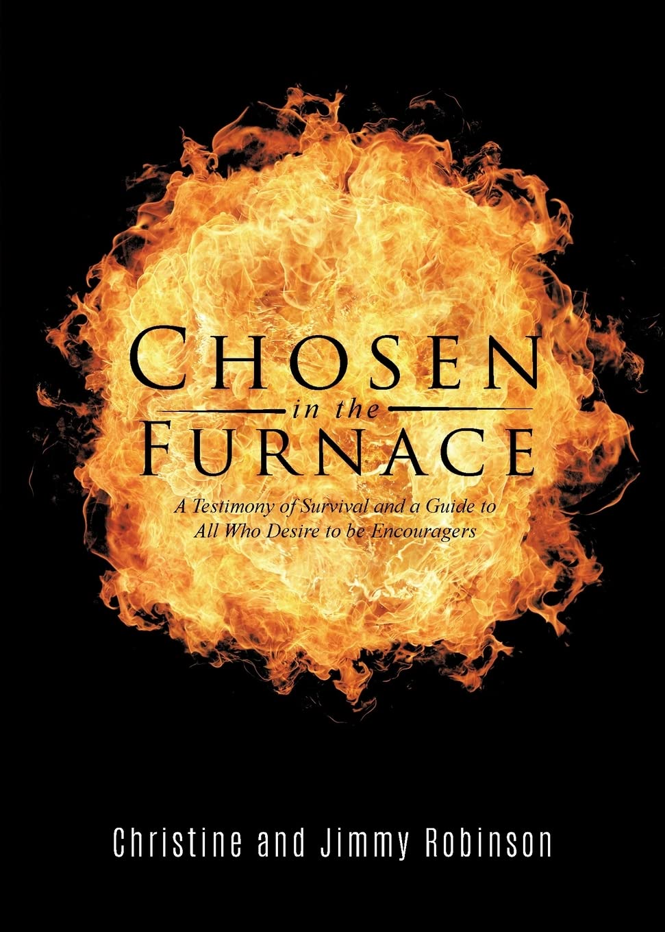 Chosen in the Furnace: A Testimony of Survival and a Guide to All Who ...