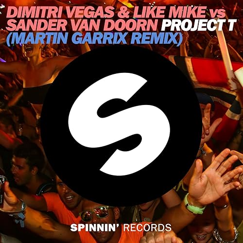 Project T (Martin Garrix Remix) by Dimitri Vegas & Like Mike vs. Sander ...