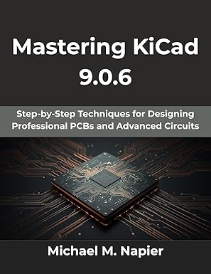 Mastering KiCad 9.0.6: Step-by-Step Techniques for Designing ...