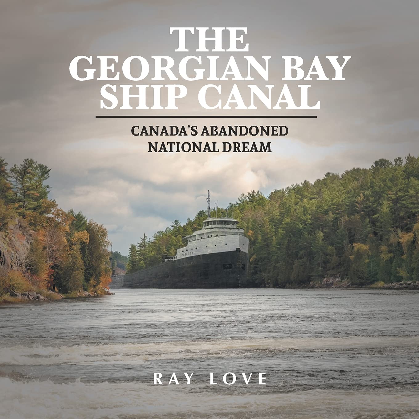 The Georgian Bay Ship Canal: Canada's Abandoned National Dream: Love ...
