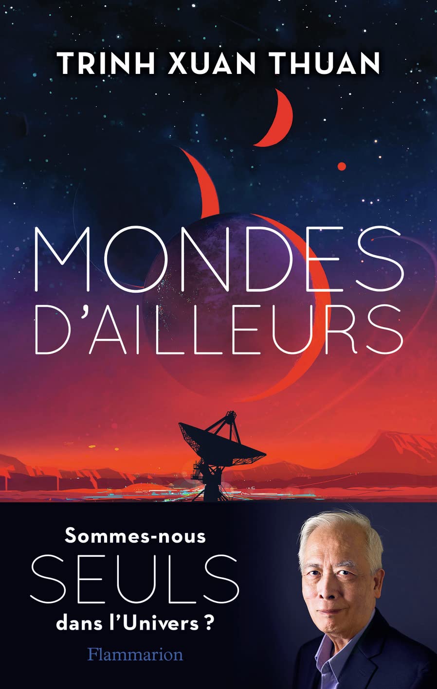 Mondes d'ailleurs: Sommes-nous seuls dans l'Univers ?: Xuan Thuan ...