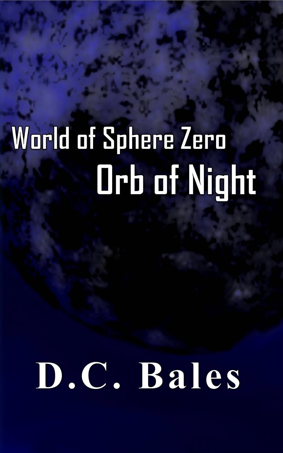 World of Sphere Zero: Orb of Night - Kindle edition by Bales, DC ...