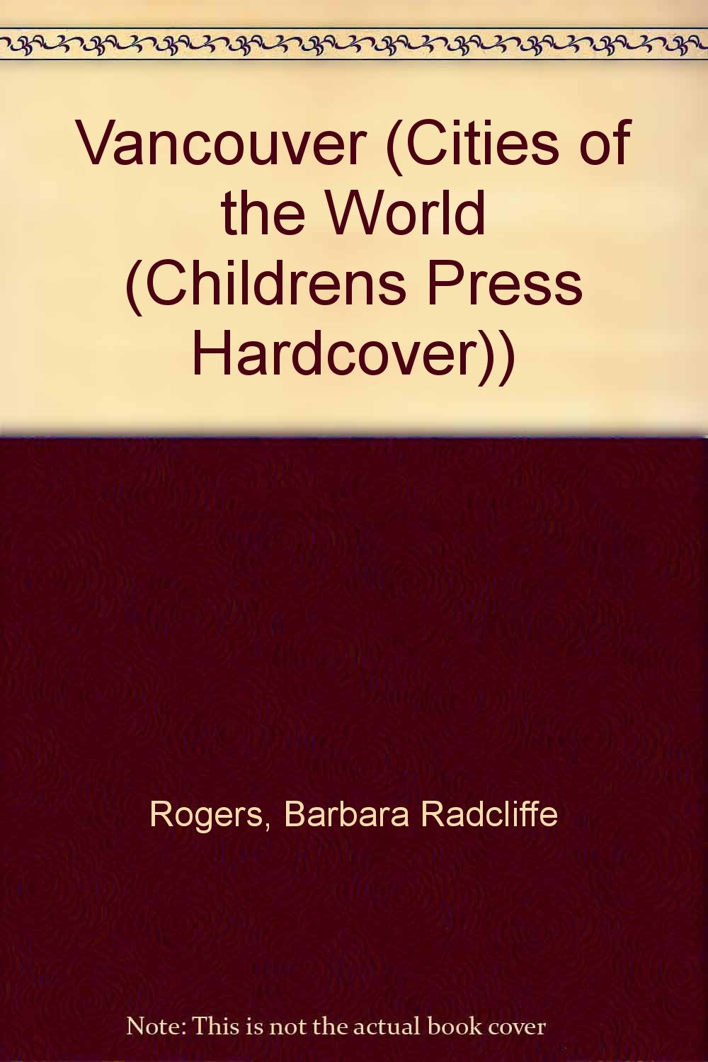 Vancouver (Cities of the World): Rogers, Barbara Radcliffe, Rogers ...