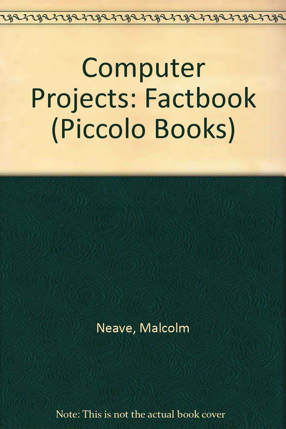 Computer Projects (A Piccolo Factbook): Neave, Malcolm: 9780330285179 ...