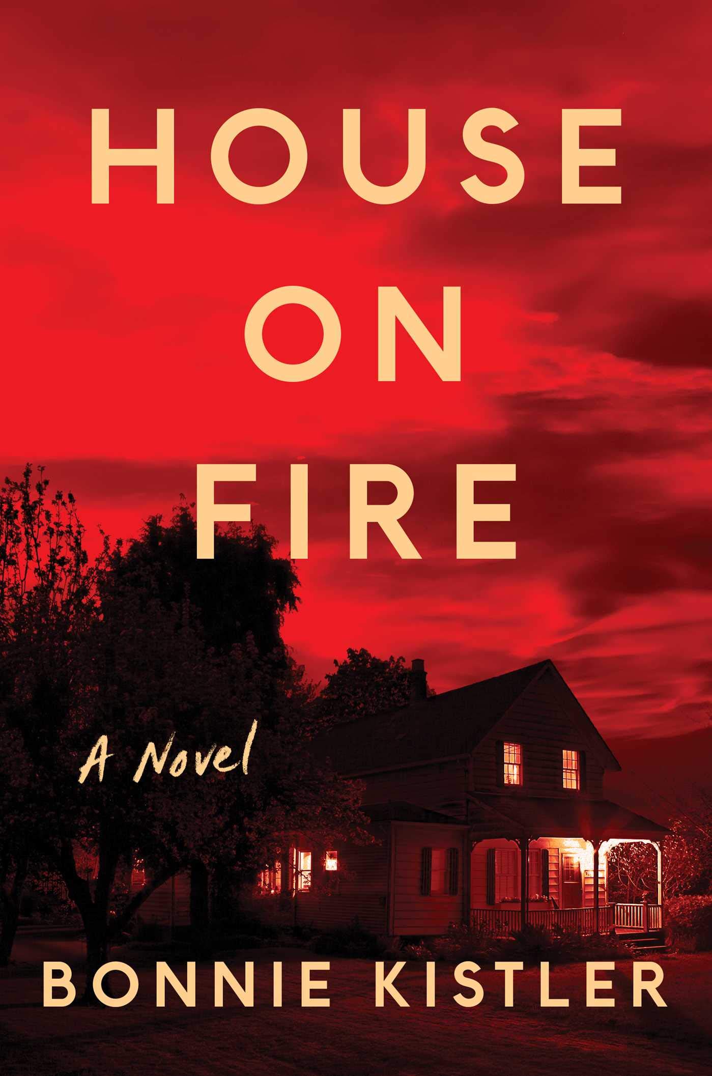 Amazon.com: House on Fire: A Novel: 9781501198687: Kistler, Bonnie: Books