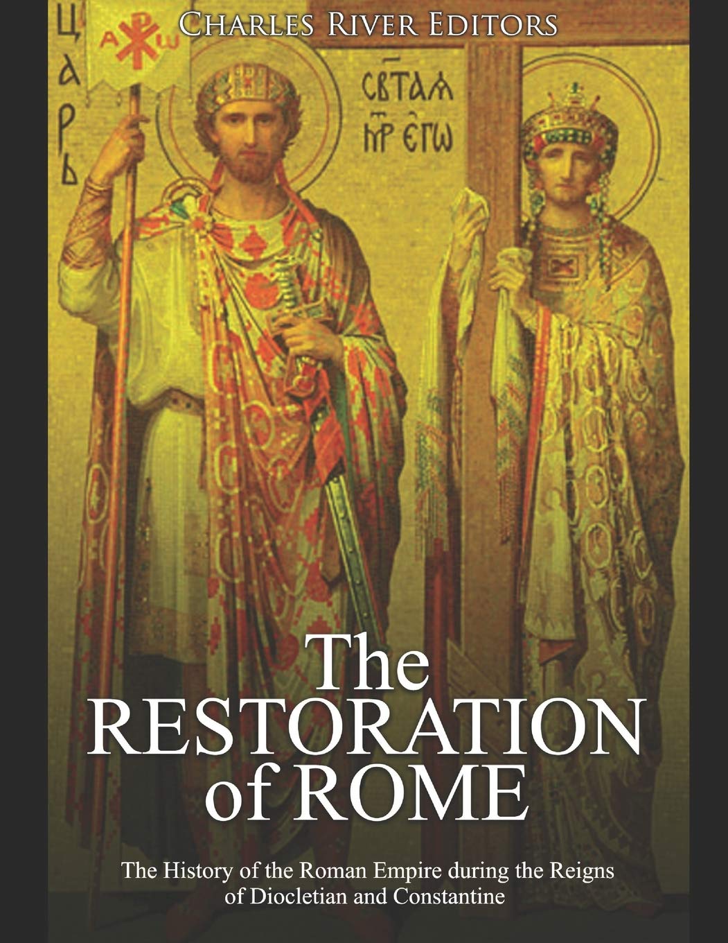 The Restoration of Rome: The History of the Roman Empire during the ...
