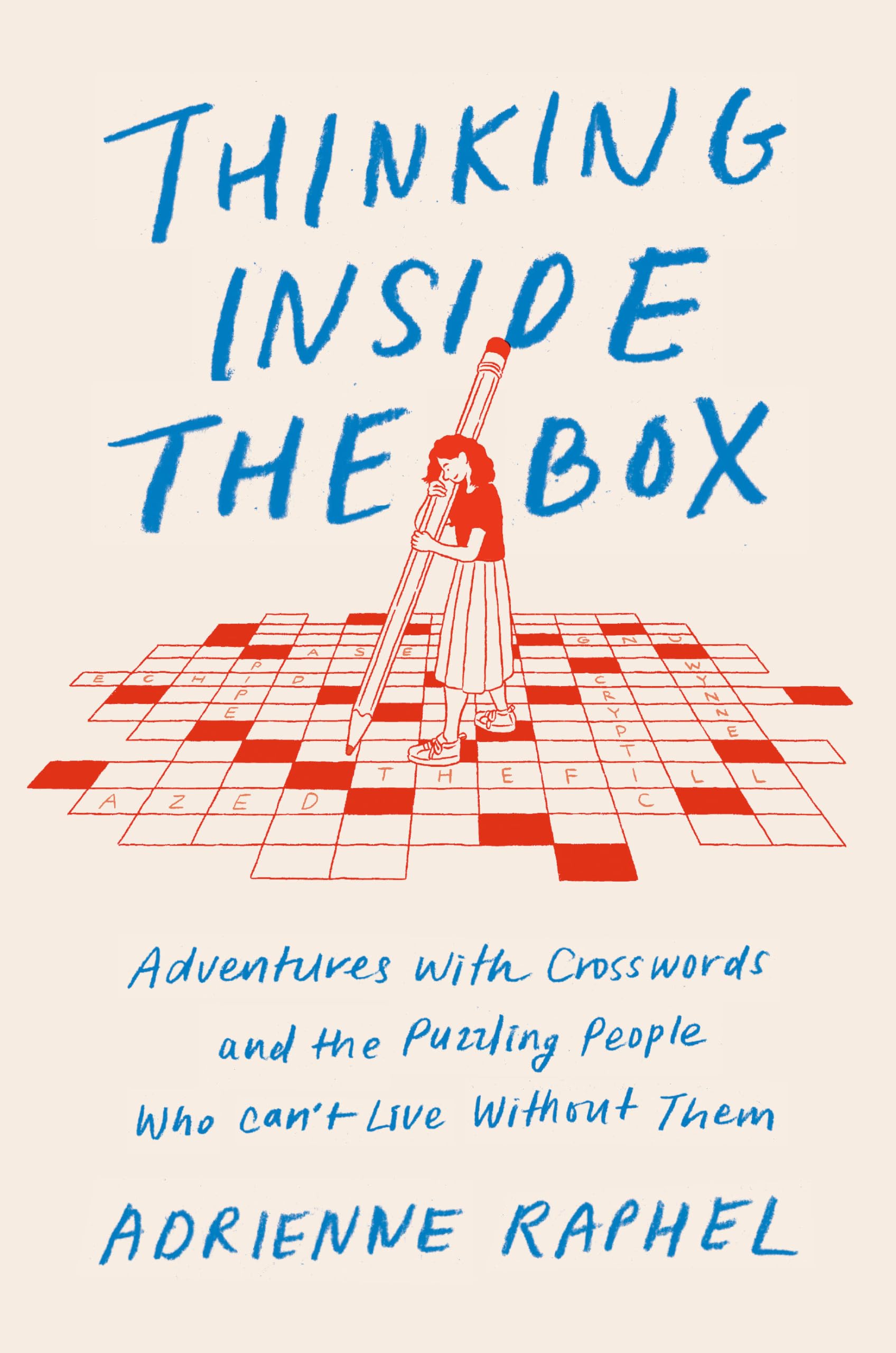Thinking Inside the Box: Adventures with Crosswords and the Puzzling ...