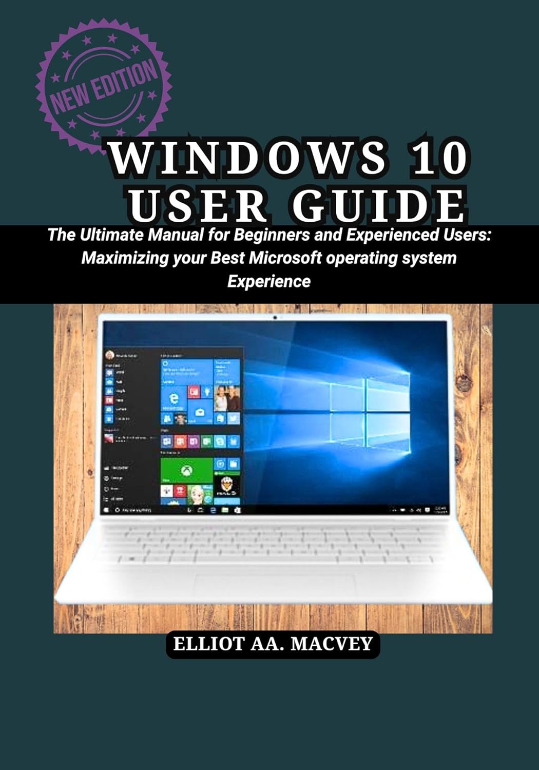 WINDOWS 10 USER USER GUIDE: The Ultimate Manual for Beginners and Experienced Users: Maximizing ...