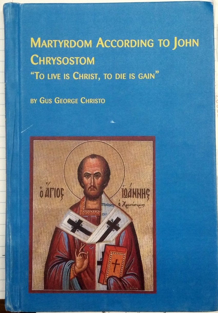 Martyrdom According to John Chrysostom: "To Live Is Christ, to Die Is ...