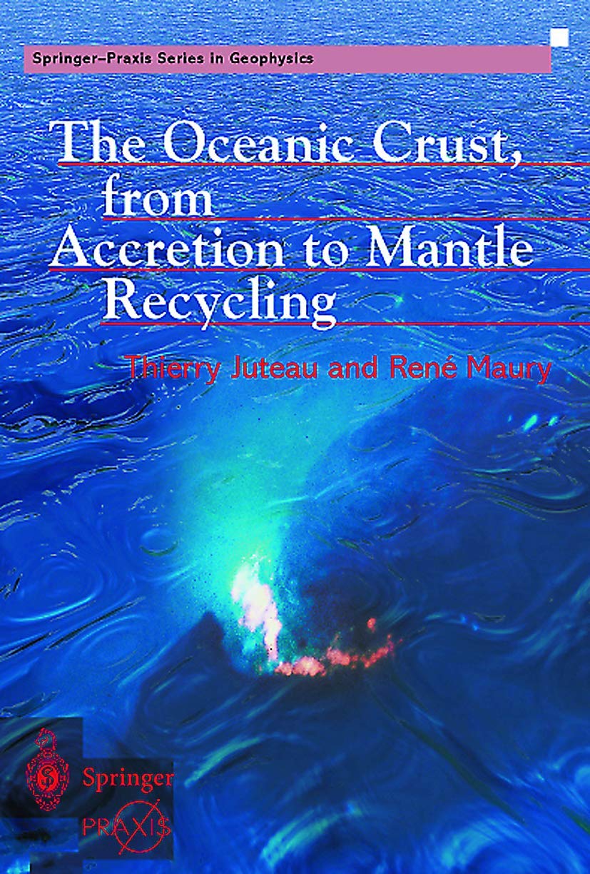 The Oceanic Crust, from Accretion to Mantle Recycling (Springer Praxis ...