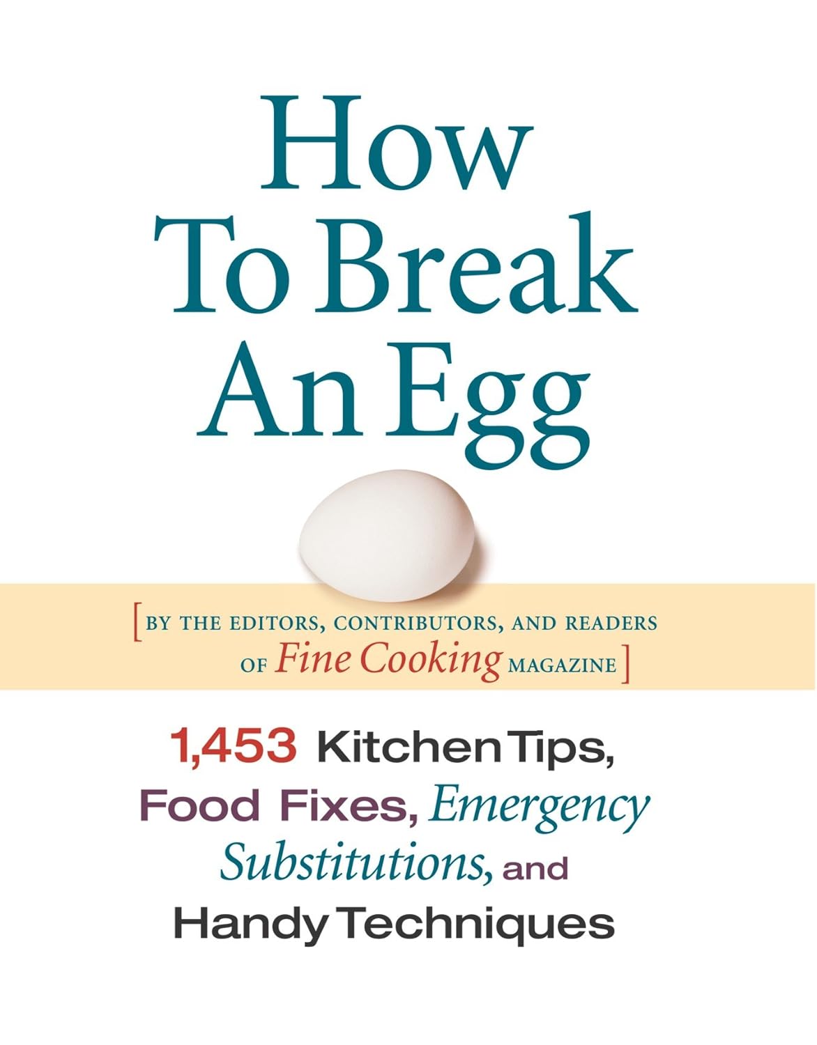 How to Break an Egg: 1,453 Kitchen Tips, Food Fixes, Emergency Substit ...