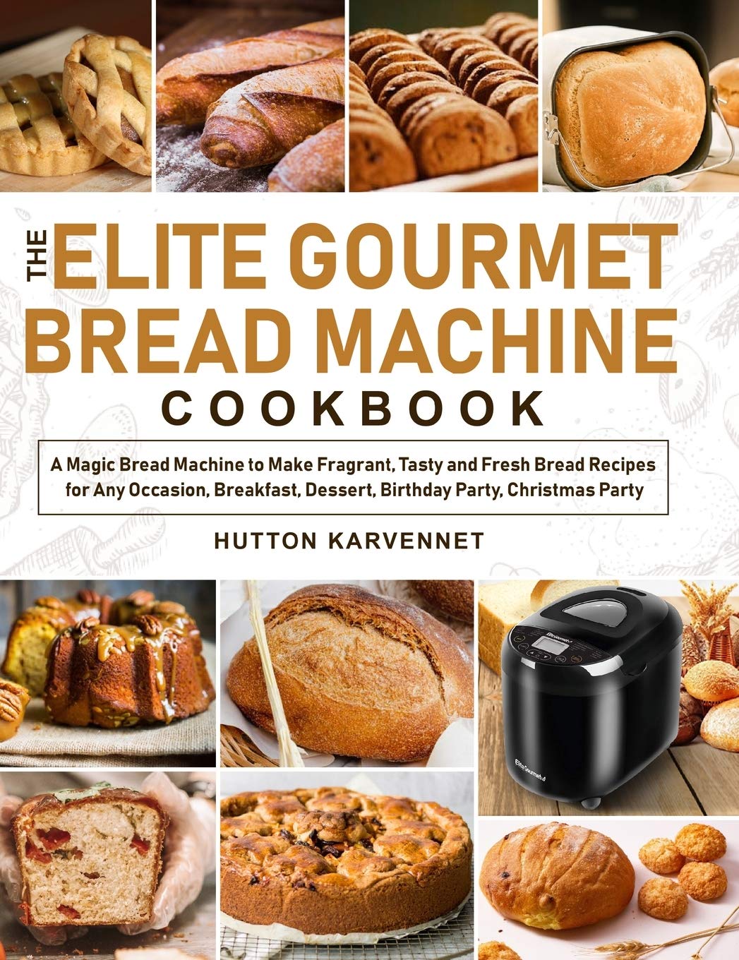 The Elite Gourmet Bread Machine Cookbook: A Magic Bread Machine to Make ...