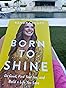 Born to Shine: Do Good, Find Your Joy, and Build a Life You Love: Scott ...