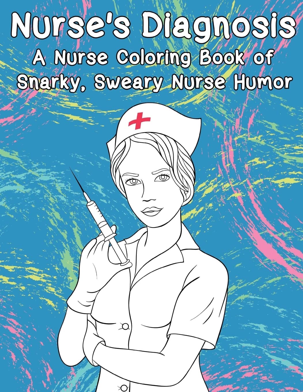 Amazon.com: Nurse's Diagnosis- A Nurse Coloring Book Of Snarky, Sweary ...