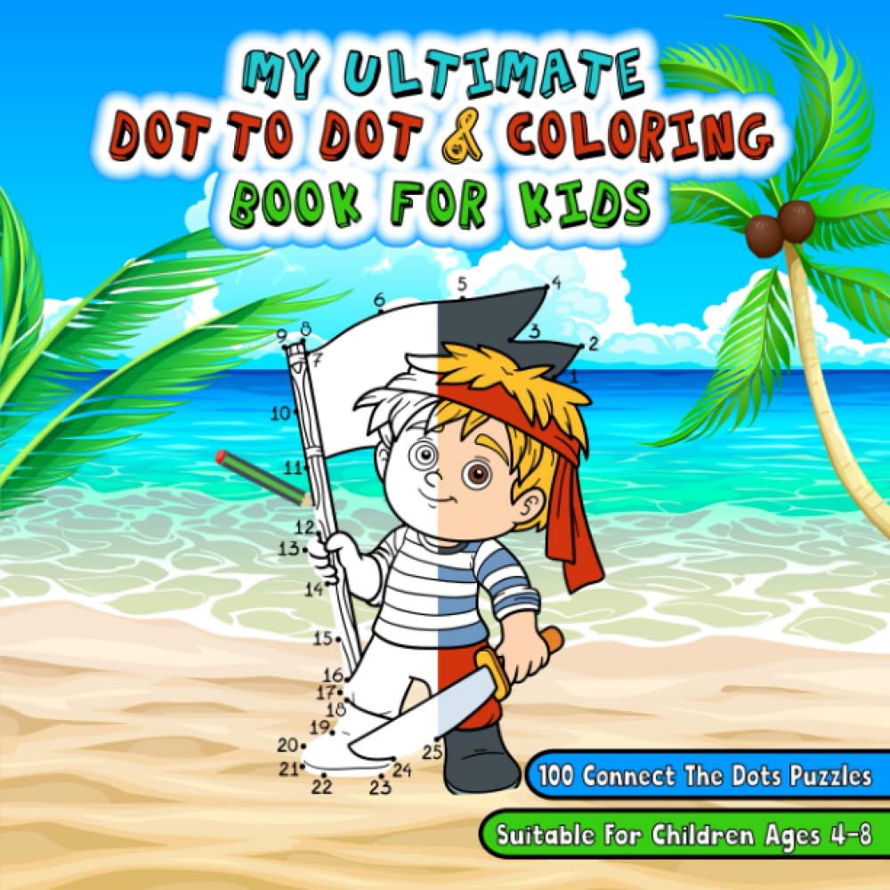 My Ultimate Dot to Dot & Coloring Book for Kids: 100 Connect the Dots ...