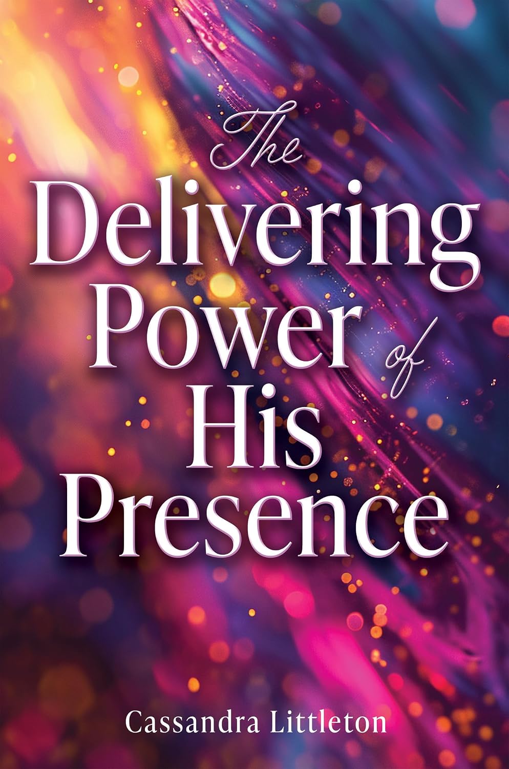 The Delivering Power of His Presence - Kindle edition by Littleton ...