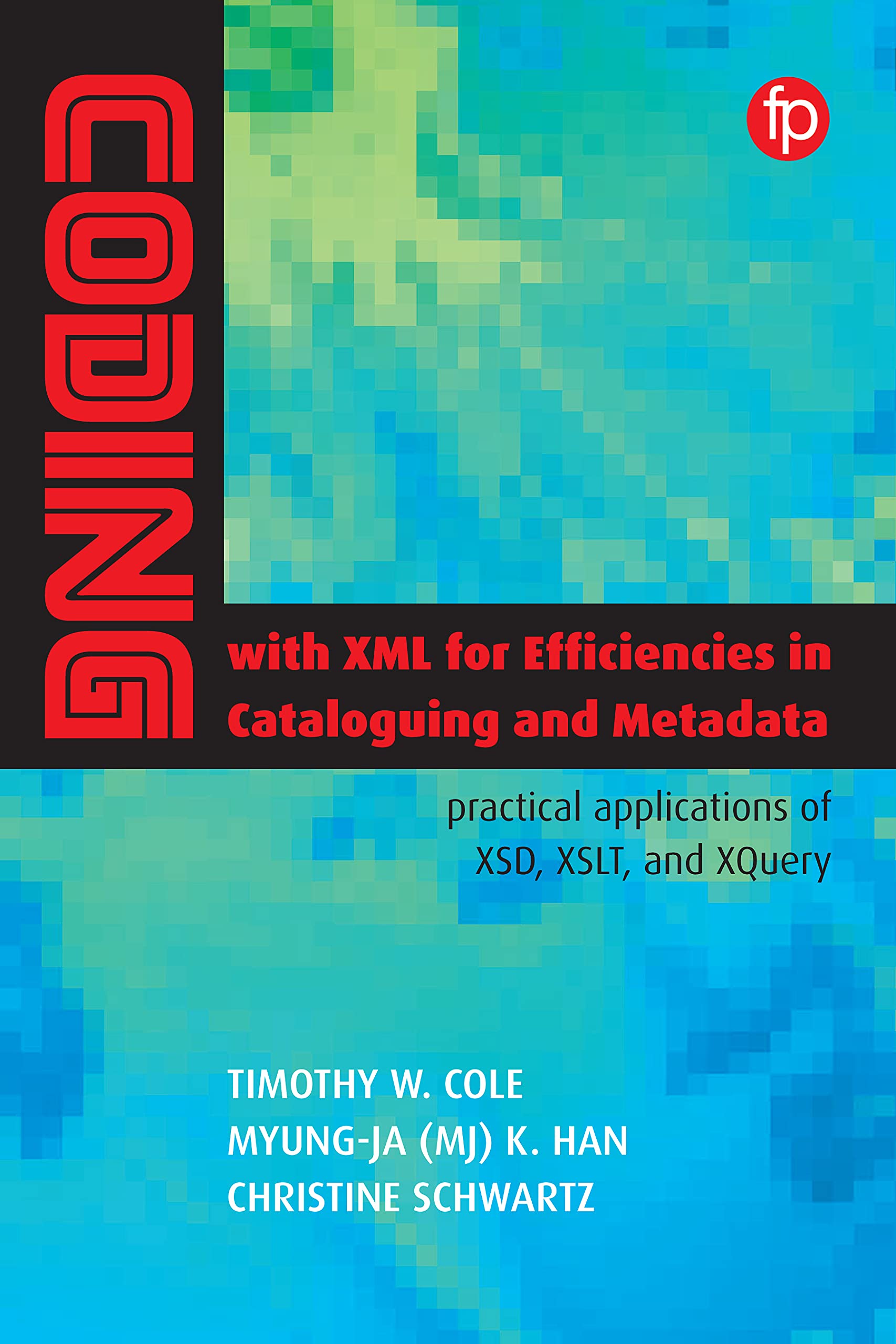 Coding With Xml For Efficiencies In Cataloging And Metadata Practical Applications