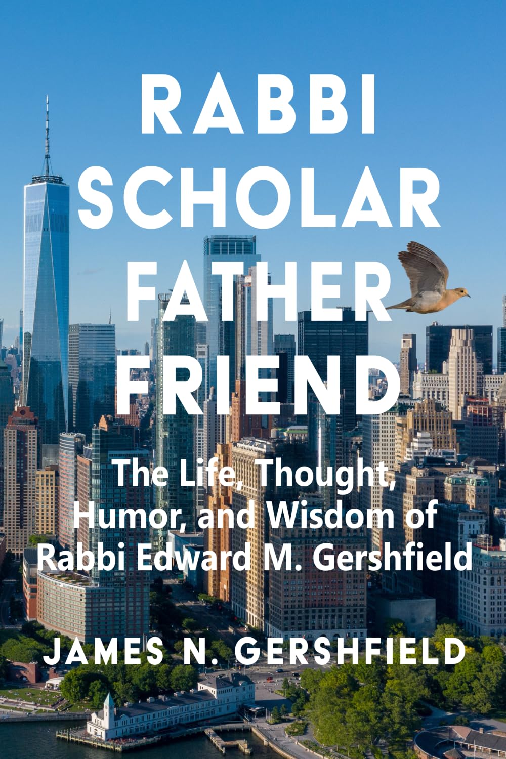 Rabbi Scholar Father Friend: The Life, Thought, Humor, and Wisdom of ...
