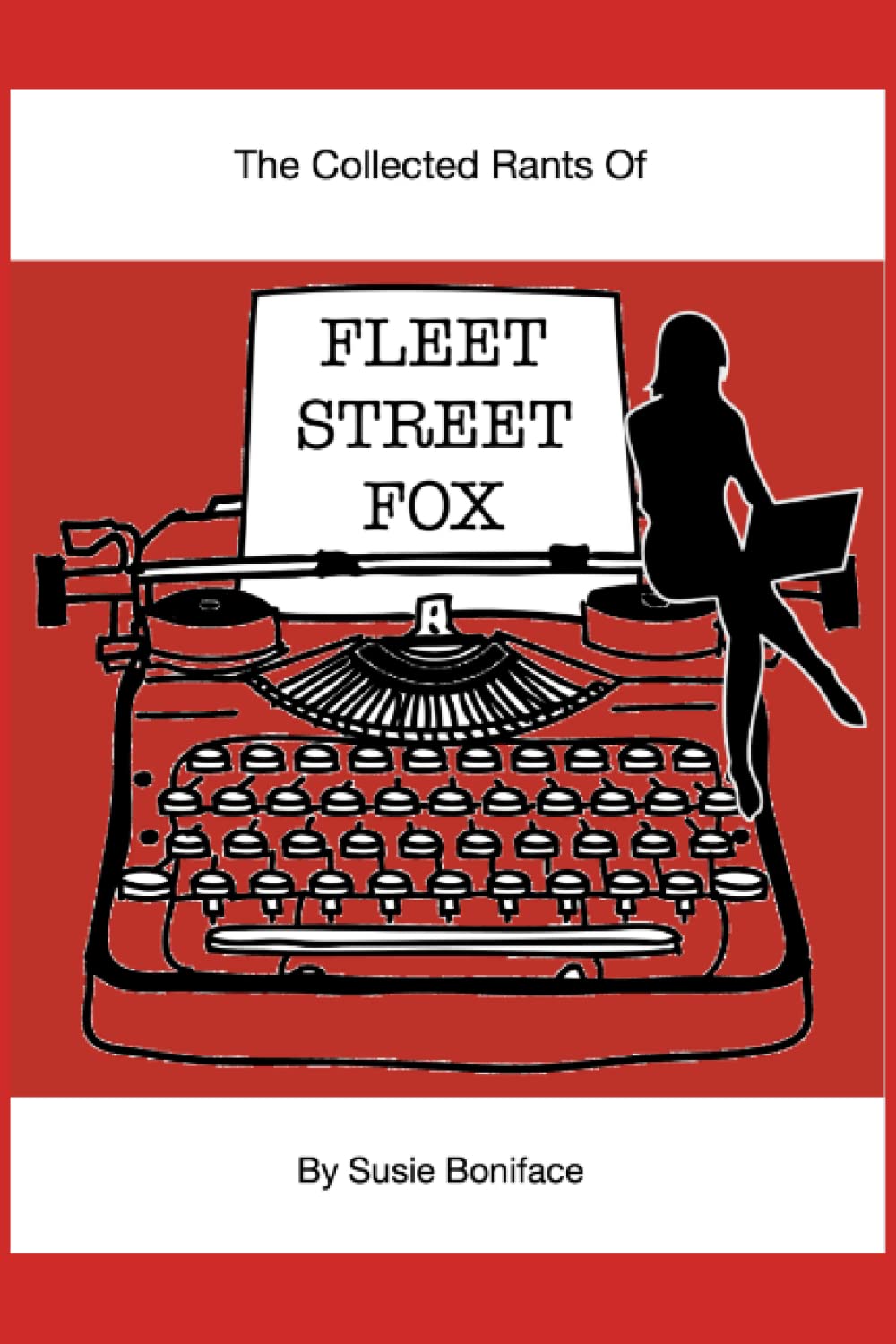 The Collected Rants of Fleet Street Fox: Amazon.co.uk: Boniface, Susie ...