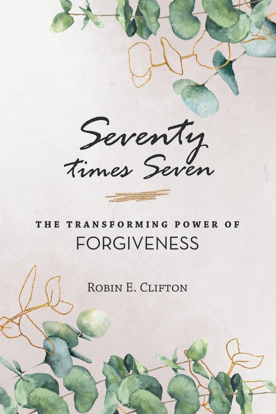 Seventy times Seven The Transforming Power of Forgiveness: Clifton ...