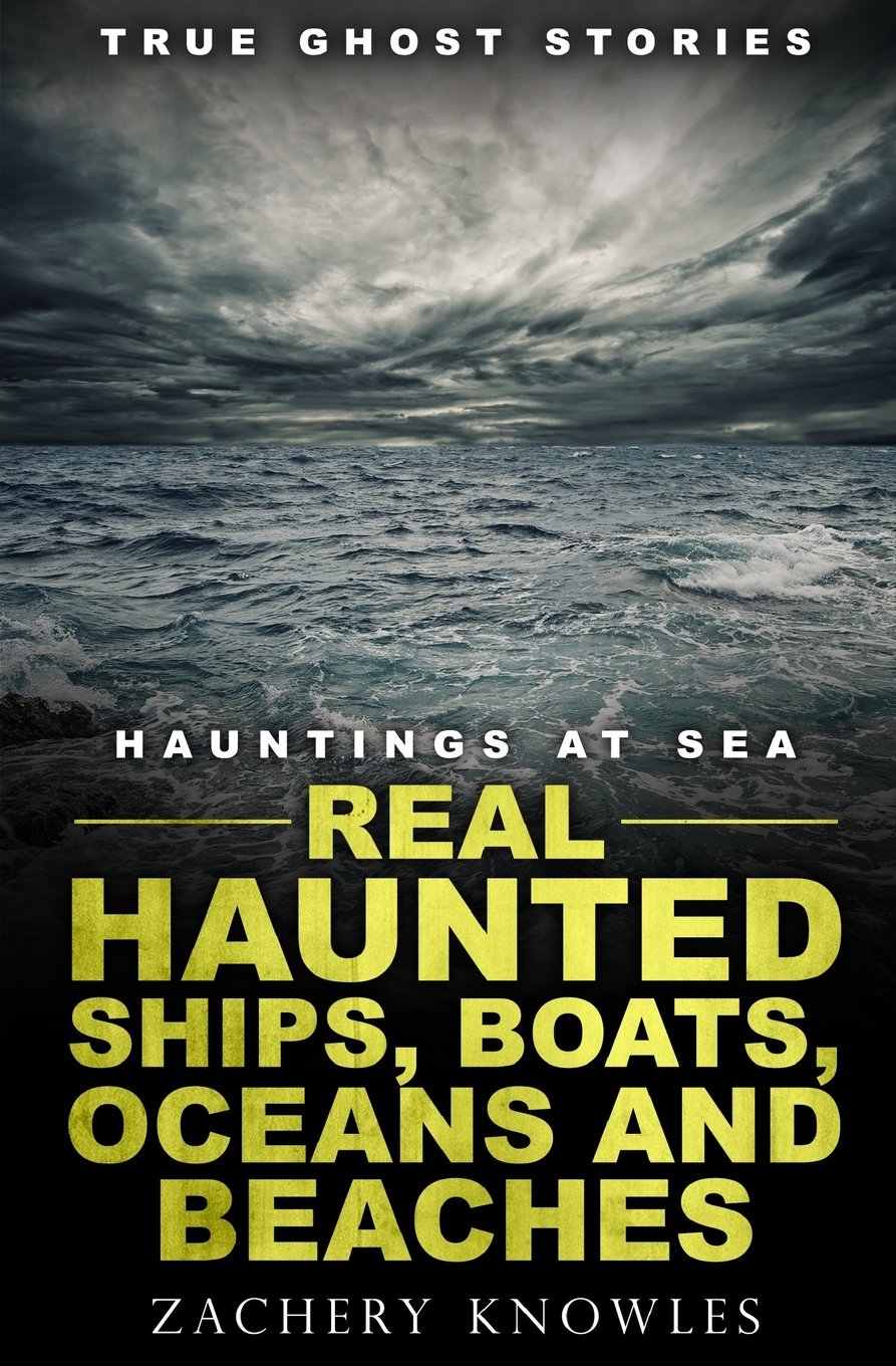 Amazon.com: True Ghost Stories: Hauntings at Sea: Real Haunted Ships, Boats, Oceans and Beaches ...
