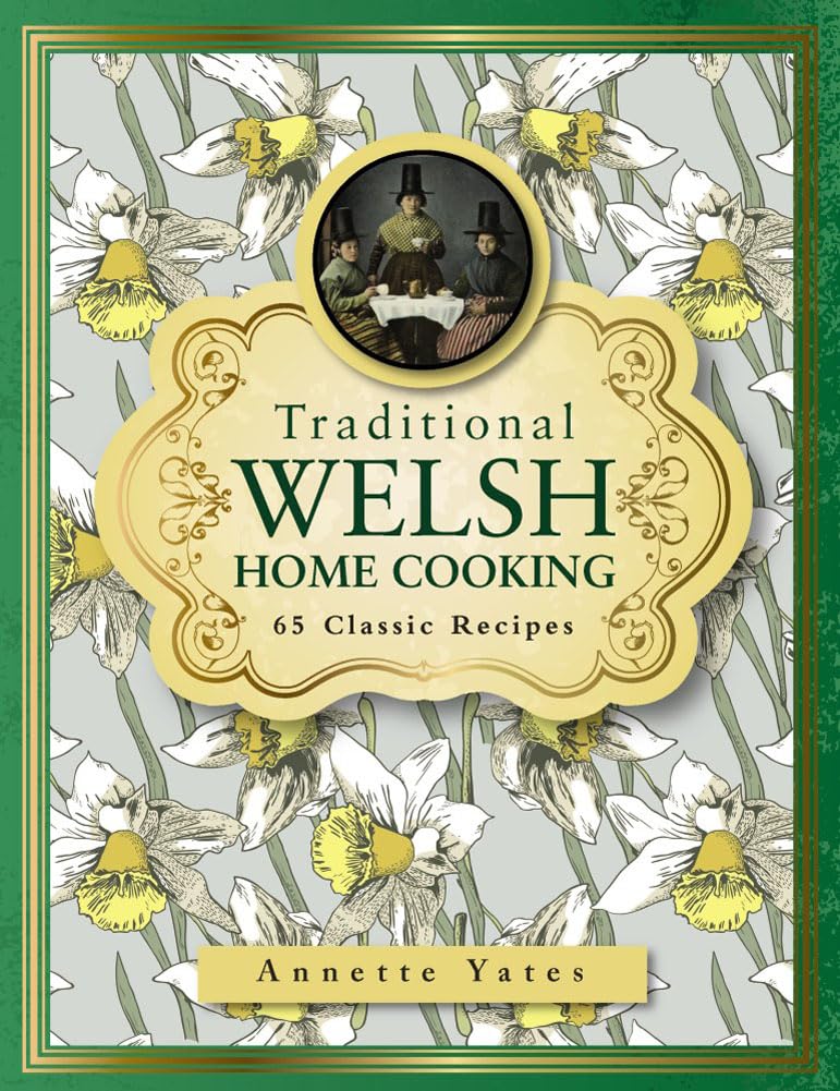 Traditional Welsh Home Cooking: 65 Classic Recipes: Yates, Annette ...