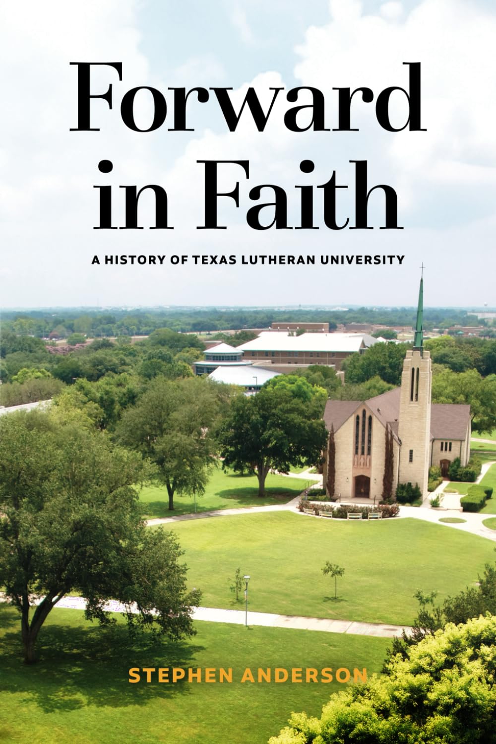 Forward in Faith: A History of Texas Lutheran University: Anderson ...