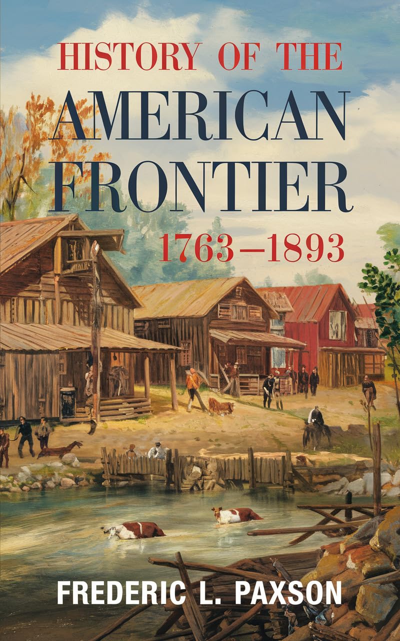 History of the American Frontier - 1763-1893: Paxson, Frederic L ...