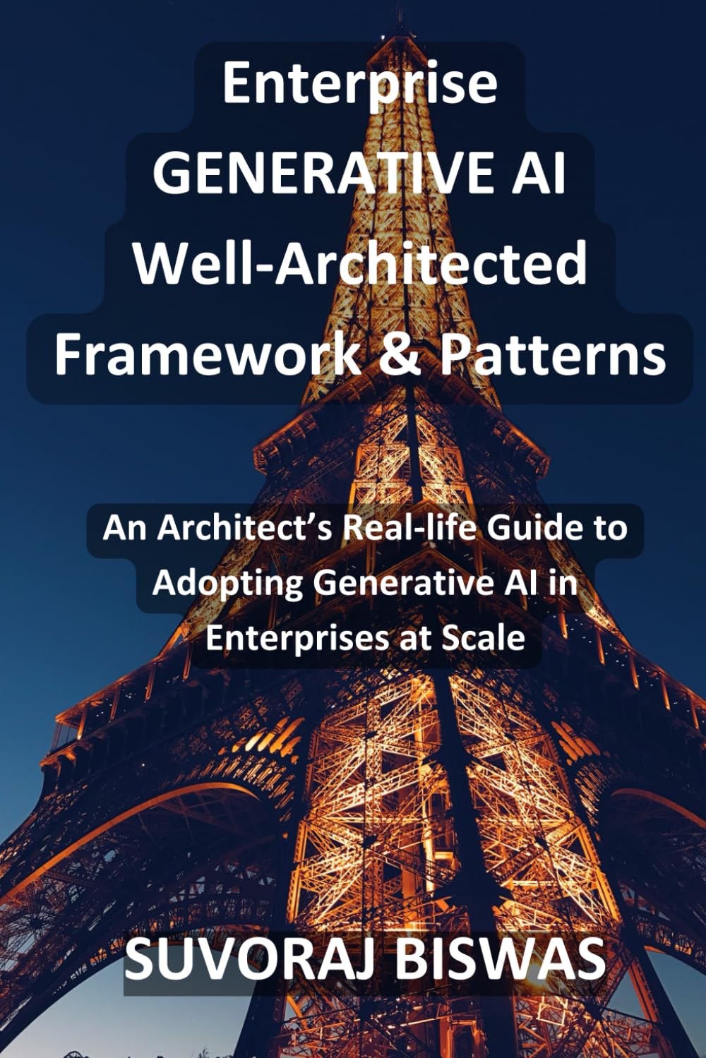 Enterprise Generative Ai Well Architected Framework And Patterns An Architects Real Life Guide