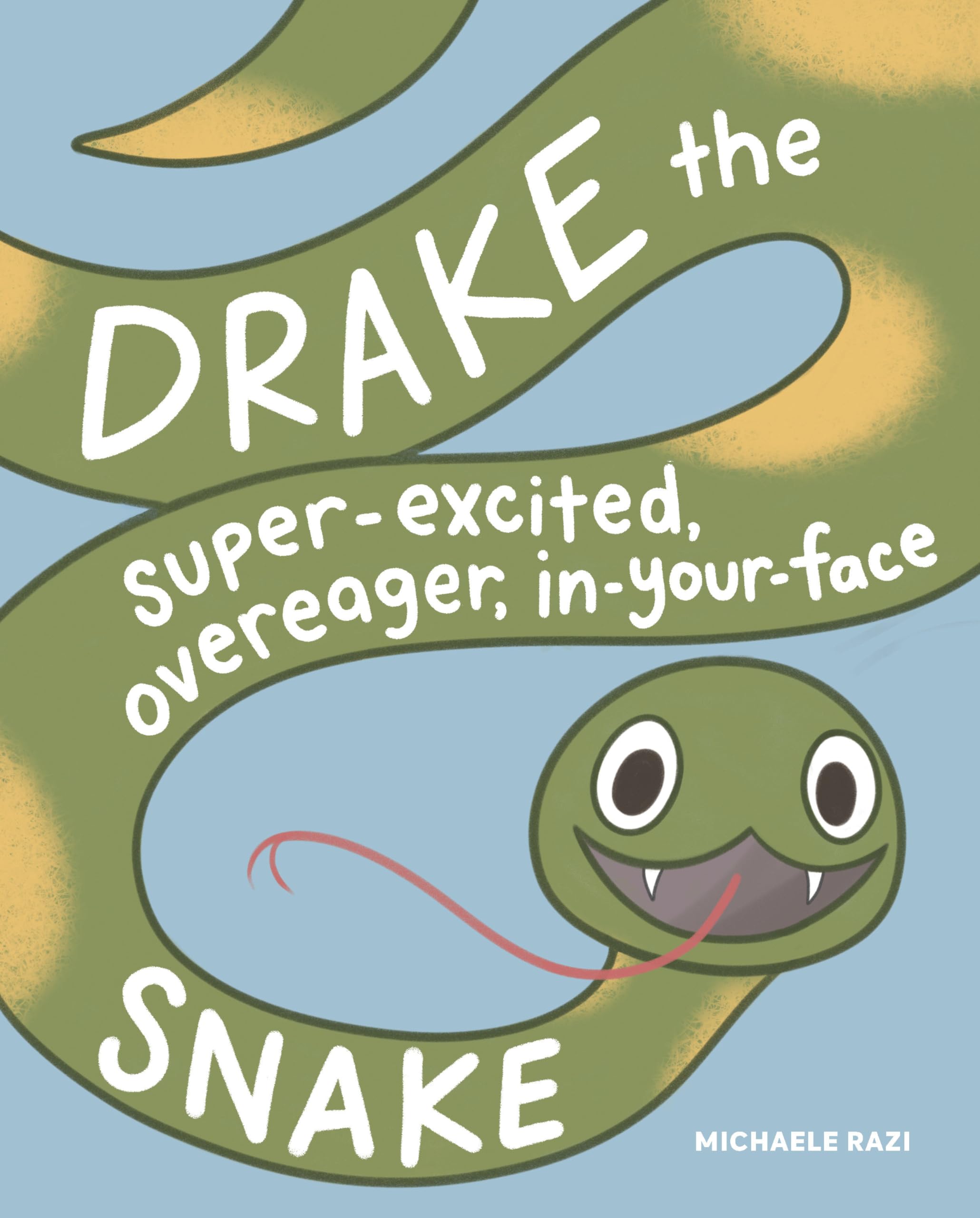 Drake the Super-Excited, Overeager, In-Your-Face Snake: A Book about ...