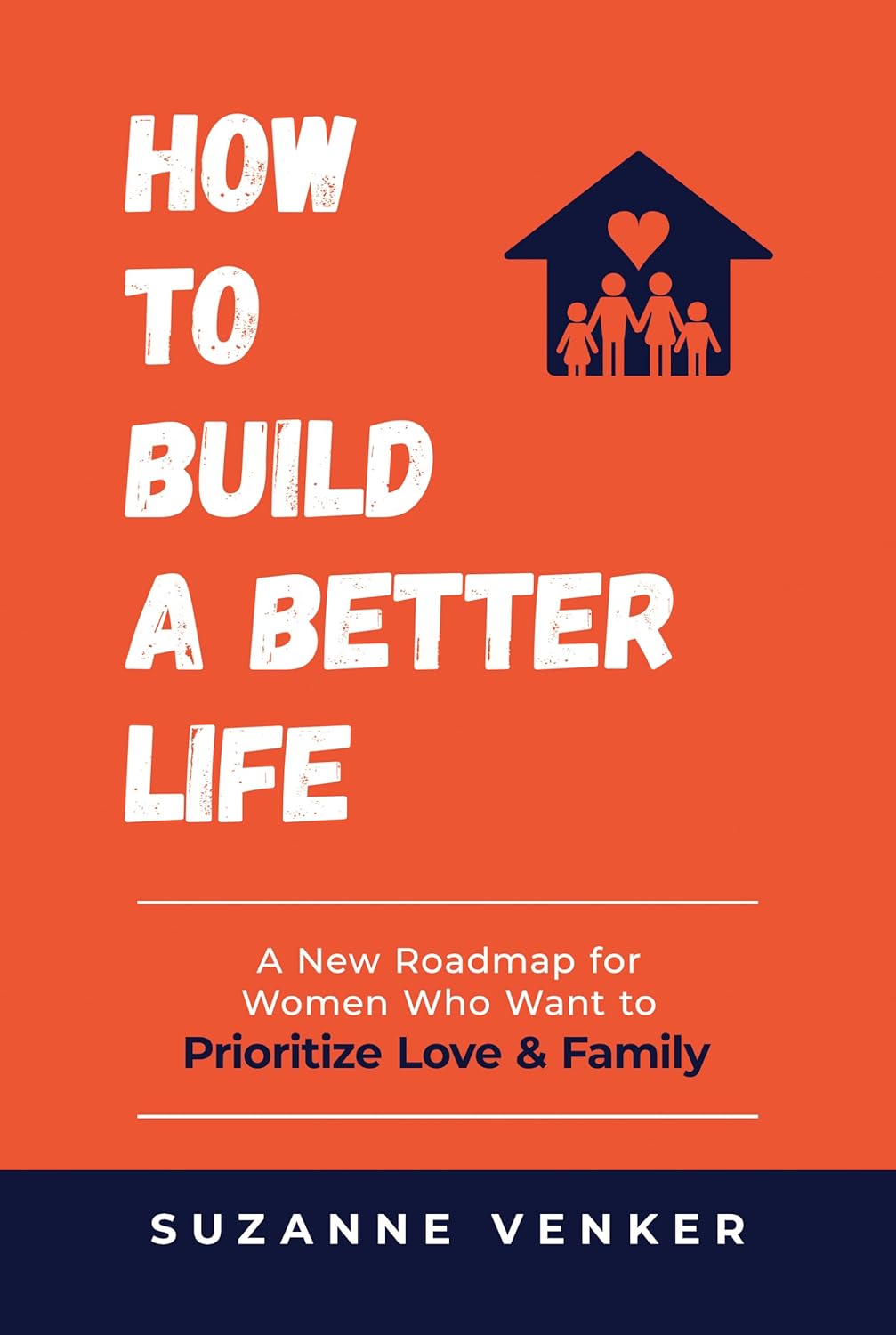 How to Build a Better Life: A New Roadmap for Women Who Want to ...