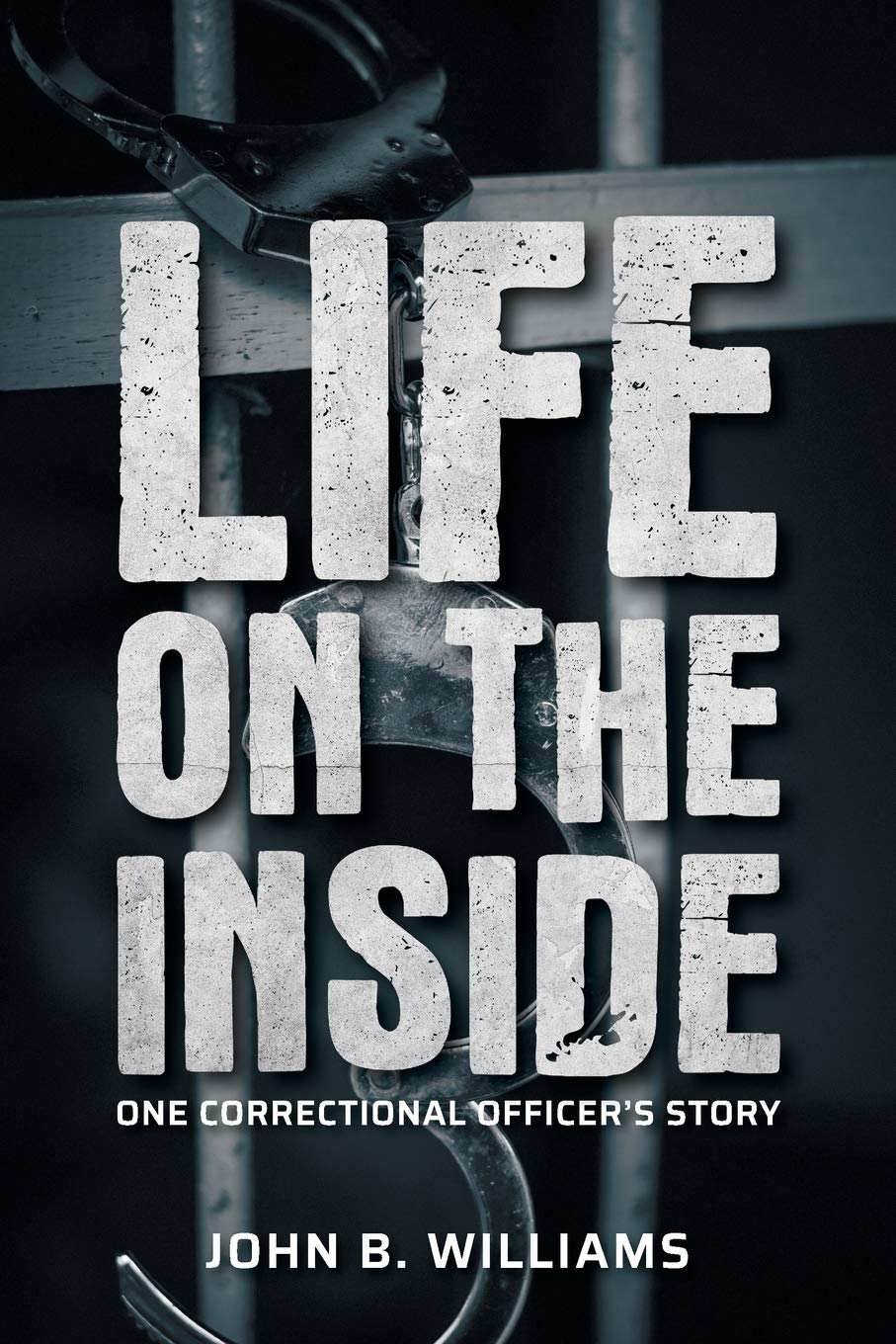 Life on the Inside: One Correctional Officer's Story: Williams, John B ...